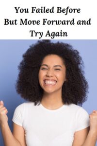 You Failed Before But Move Forward and Try Again • Janeane's World ...