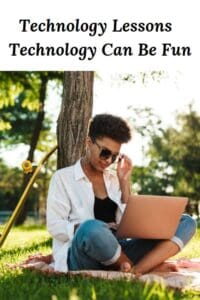 Technology Lessons - Technology Can Be Fun