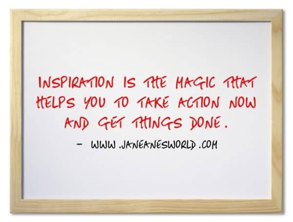 Inspiration Makes You Take Action Now • Janeane's World: Published By ...