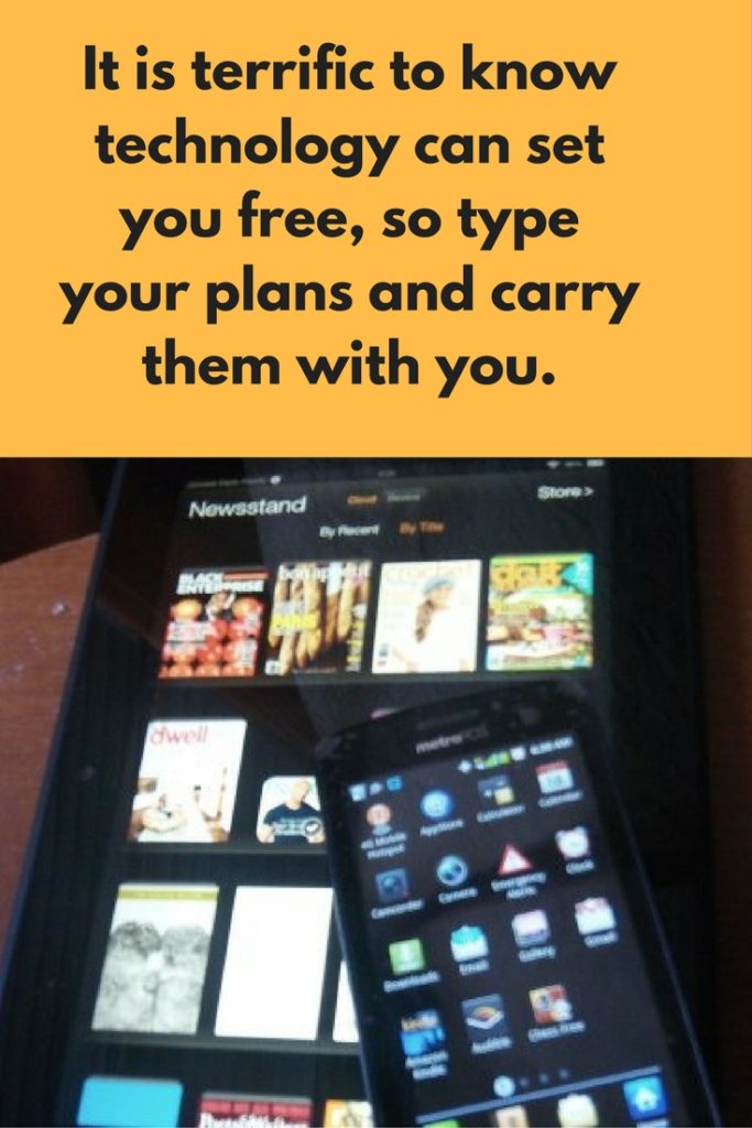 Technology Can Set You Free–Write Your Plans and Carry Them