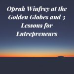 Oprah Winfrey at the Golden Globes and 3 Lessons for Entrepreneurs ...