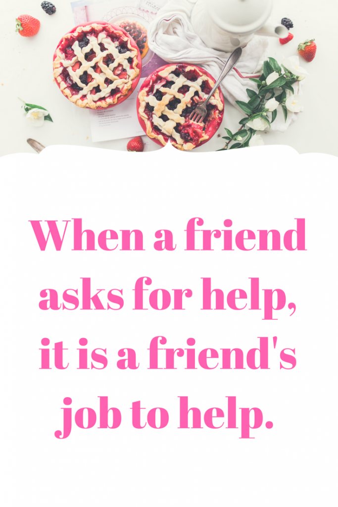 When a Friend Needs Help, It’s Your Job To Help • Janeane's World ...