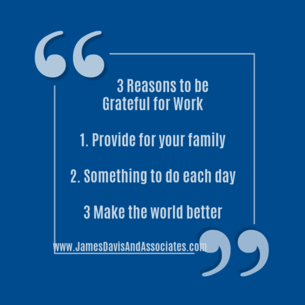 3 Reasons to Be Grateful for Work • Janeane's World: Published By James ...