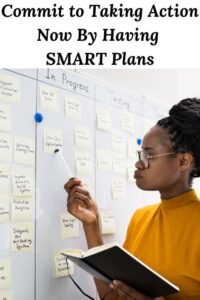 Commit to Taking Action Now By Having Smart Plans