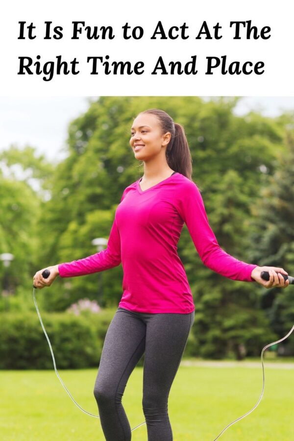 Take Action Now - It Is Fun to Act At The Right Time And Place