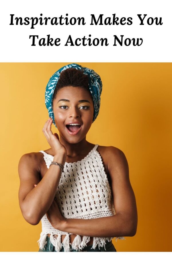 Inspiration Makes You Take Action Now • Janeane's World: Published By ...