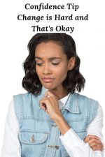 Confidence Tip -Change Isn’t Easy But You Can Do It